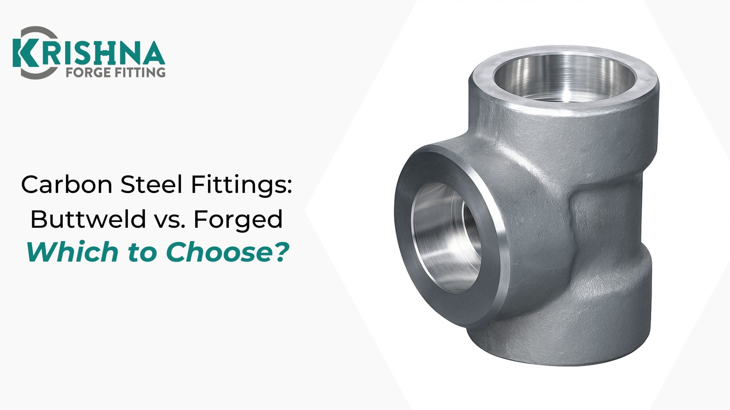 Carbon Steel Fittings: Buttweld vs. Forged - Which to Choose?